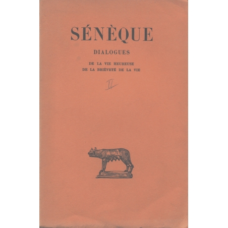 Dialogues, Tome II De la vie heureuse, De la brièveté de la vie | Sénèque